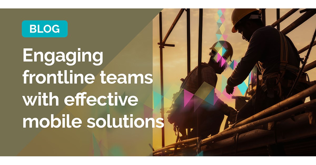 Engaging frontline teams with effective mobile solutions